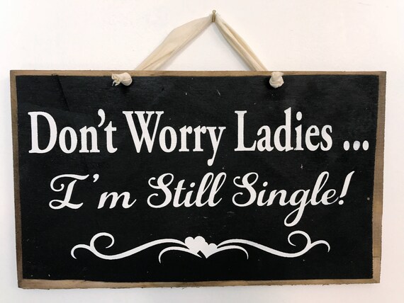 Don't worry ladies I'm still single sign wedding decor