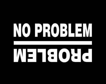 No Problem Problem Funny Bumper Sticker Vinyl Decal Joke