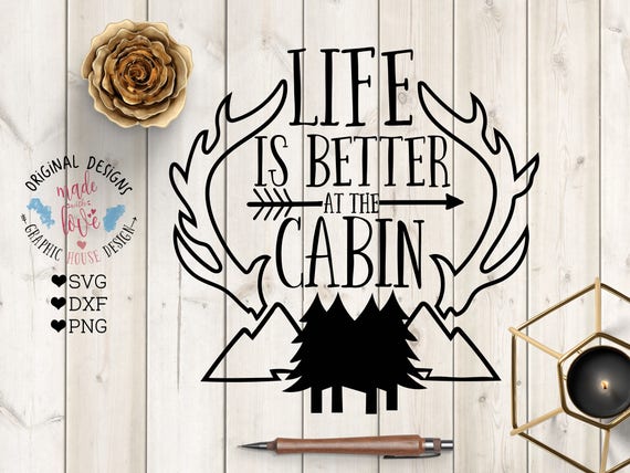 cabin svg woods svg life is better at the cabin SVG Cut