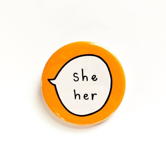 She Her. Gender Pronouns Pin Badge Button