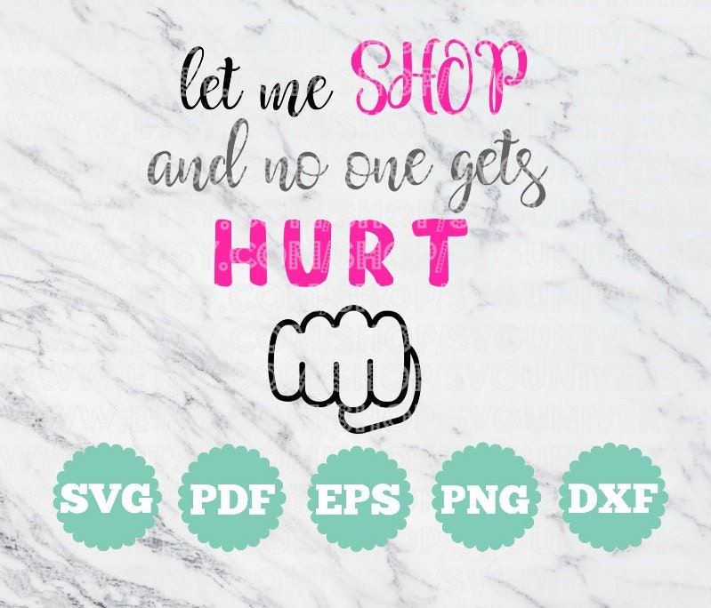 Let me shop and no one gets HURT SVG Cut files Dxf Eps