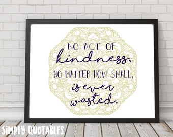 No Act of Kindness no Matter How Small is Ever Wasted B