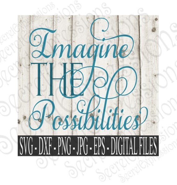 Imagine The Possibilities Svg Inspirational Svg Imagine Svg