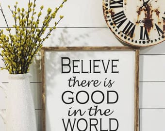 Believe there is good in the world sign burlap sign 12x12