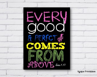 Every good and perfect gift comes from above. James 1:17.