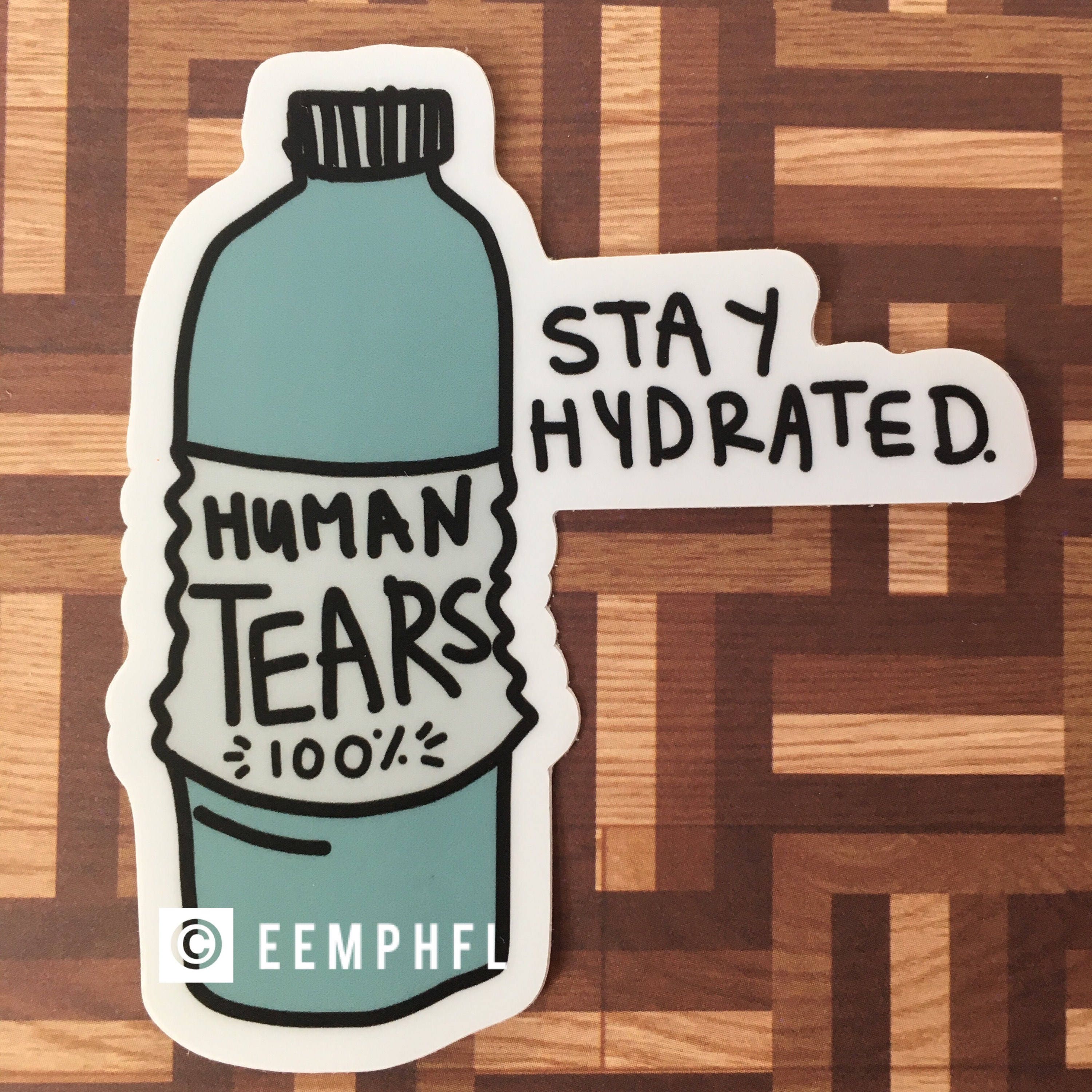 Stay Hydrated With Real Human Tears Sticker cool sticker
