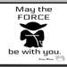 Star Wars Print May The Force Be With You Movie Quote print