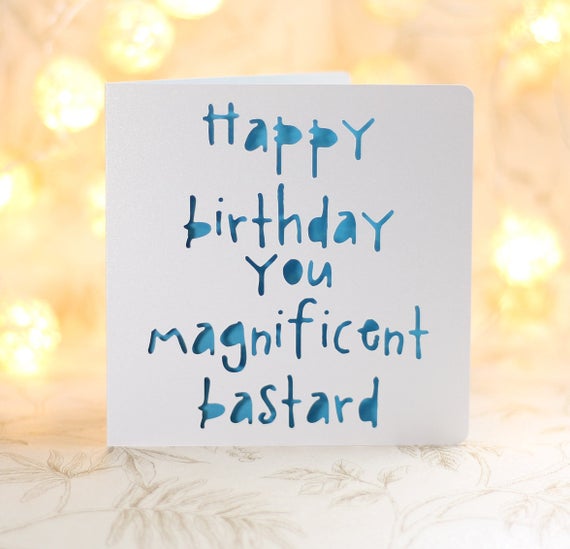 Happy Birthday You Magnificent Bastard card for boyfriend