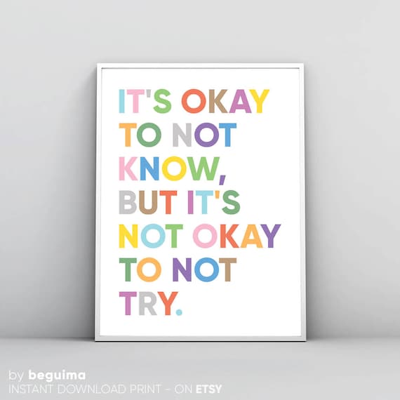 It's Ok Okay To Not Know But It's Try Print Classroom